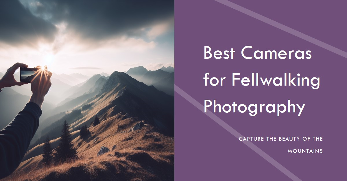 Capture the View: Top Cameras for Fellwalking Photography - Mountain Factor